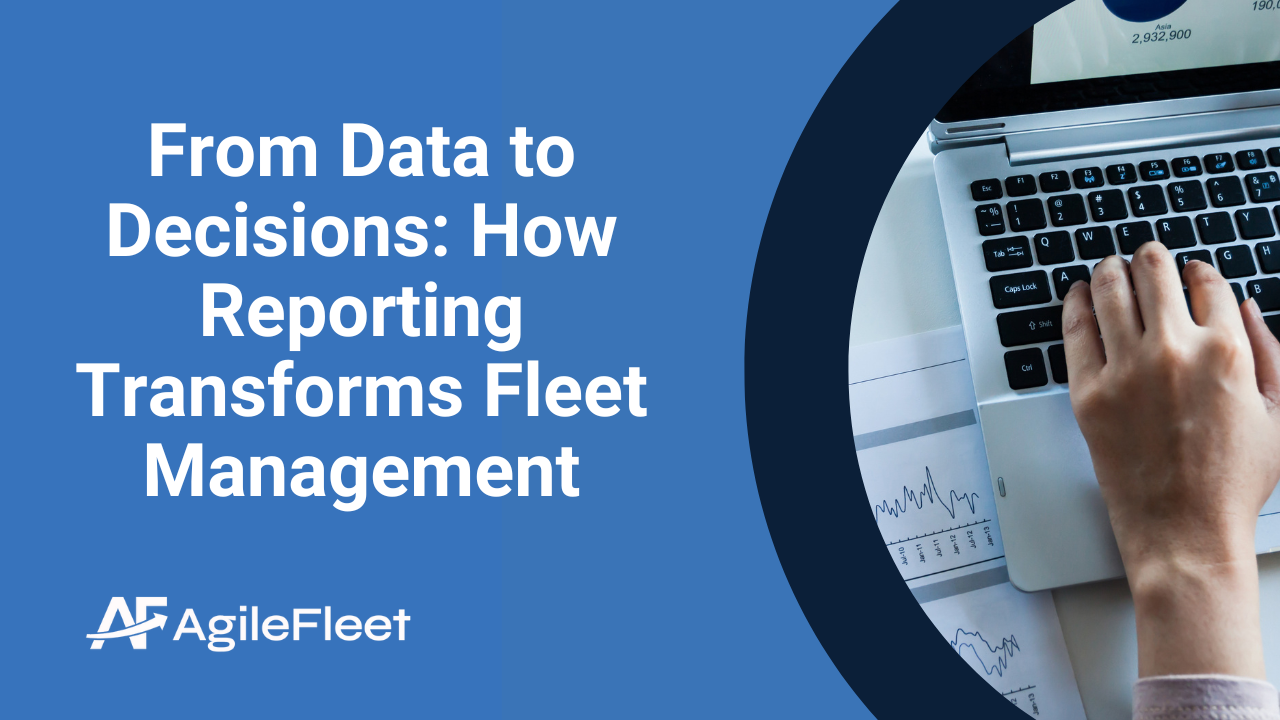 From Data to Decisions: How Reporting Transforms Fleet Management